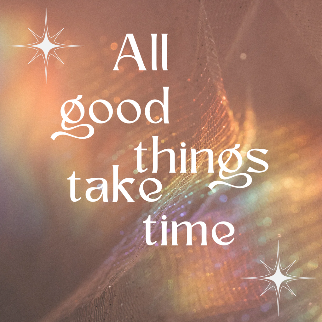 All Good Things Take Time - Pen Of Hearts